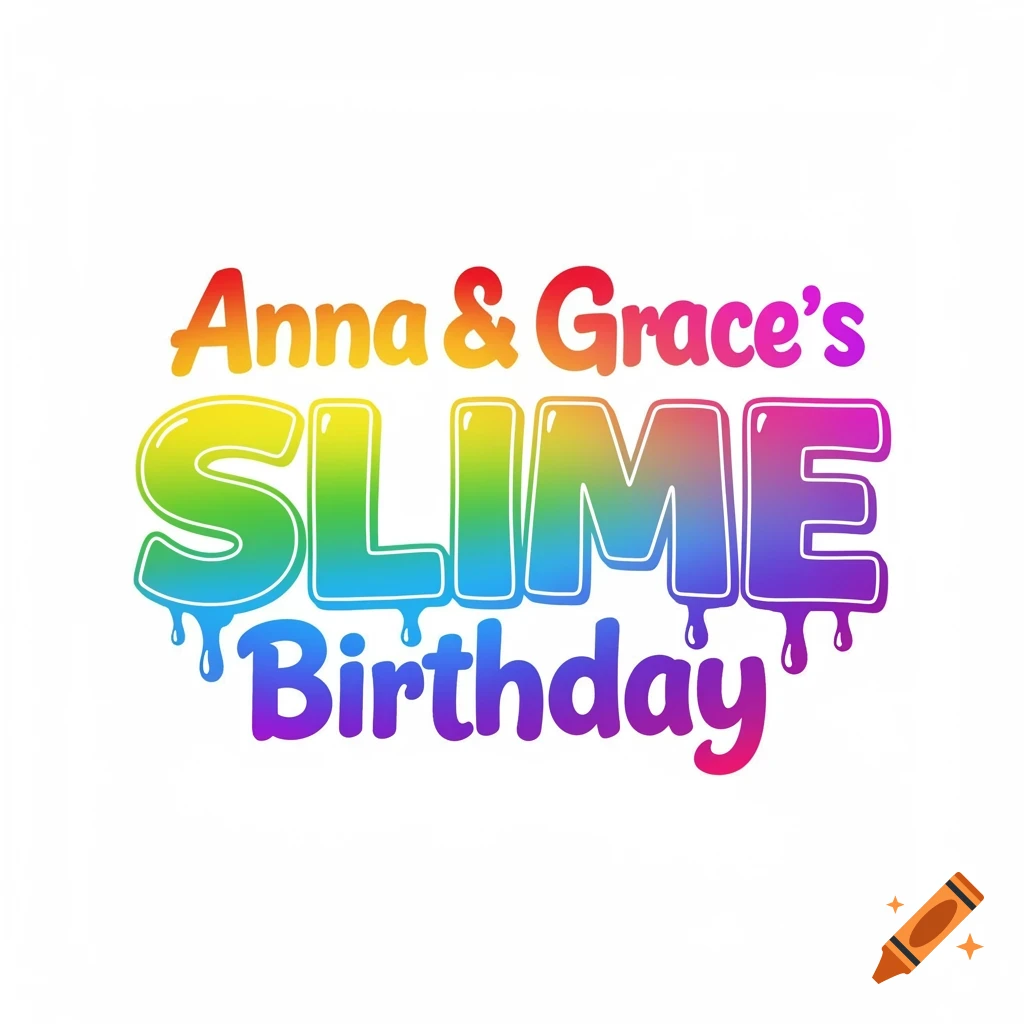 Logo for Anna & Grace's Slime Birthday, featuring rainbow text with a ...