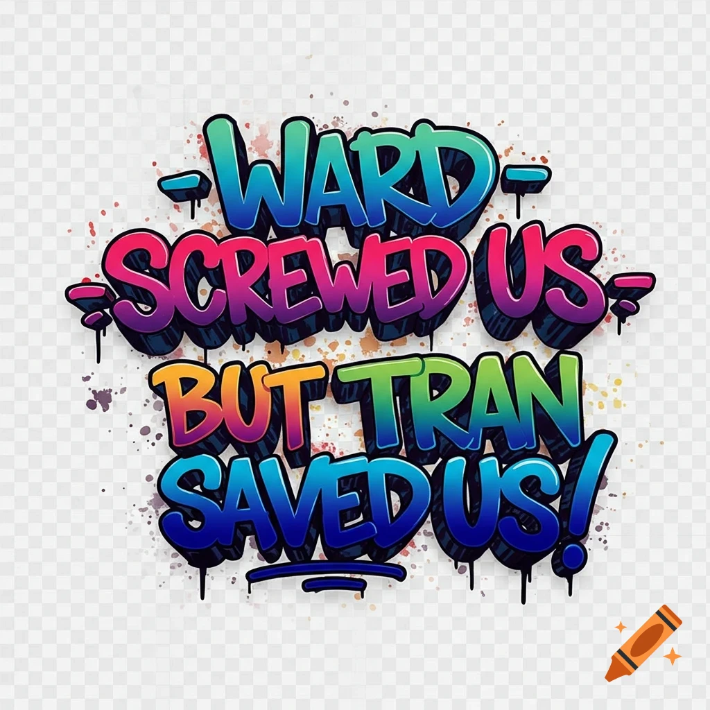Colorful graffiti art reading "WARD SCREWED US BUT TRAN SAVED US!". on ...