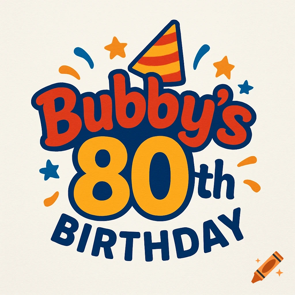 Logo graphic with text "Bubby's 80th Birthday", a party hat, stars, and ...