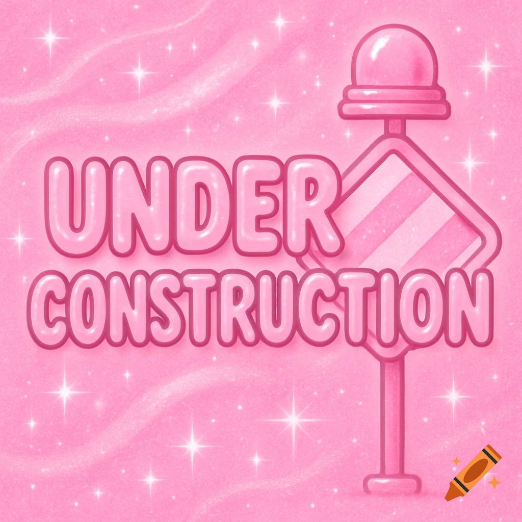 Pink bubbly text graphic reads "UNDER CONSTRUCTION" with a pink ...