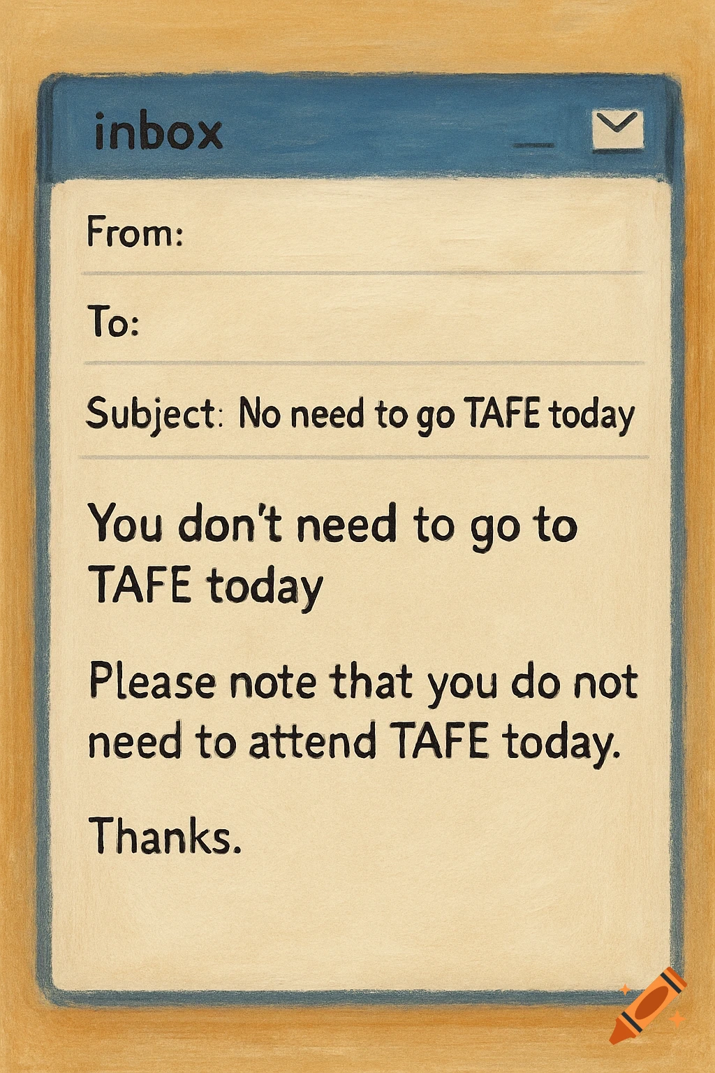 Illustration of an email saying no need to go to TAFE today. on Craiyon
