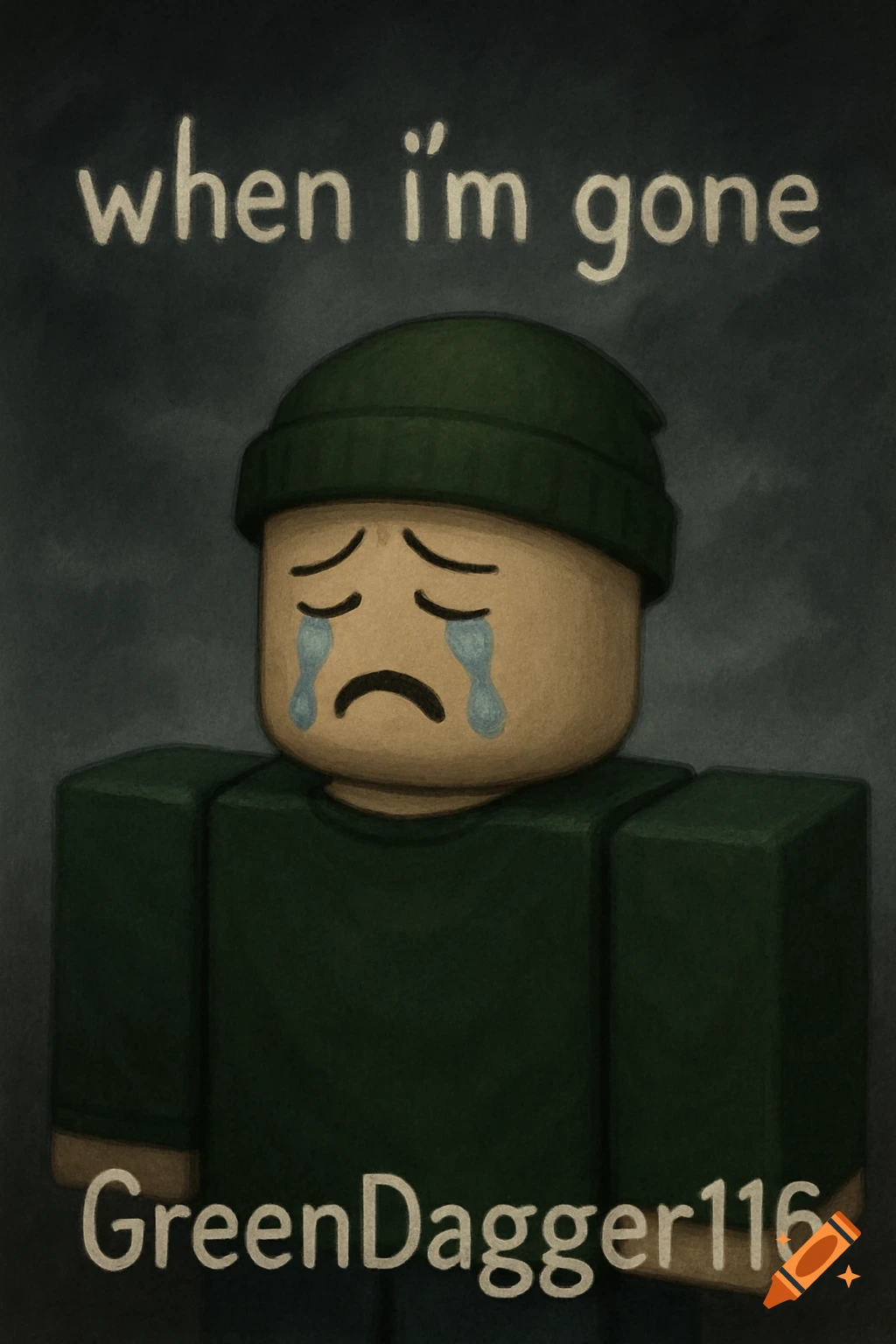 Digital painting of a crying Roblox character wearing a green beanie, with text 'when i'm gone ...
