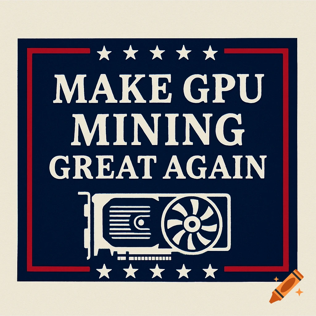 Poster with text 'MAKE GPU MINING GREAT AGAIN' and an illustration of a ...