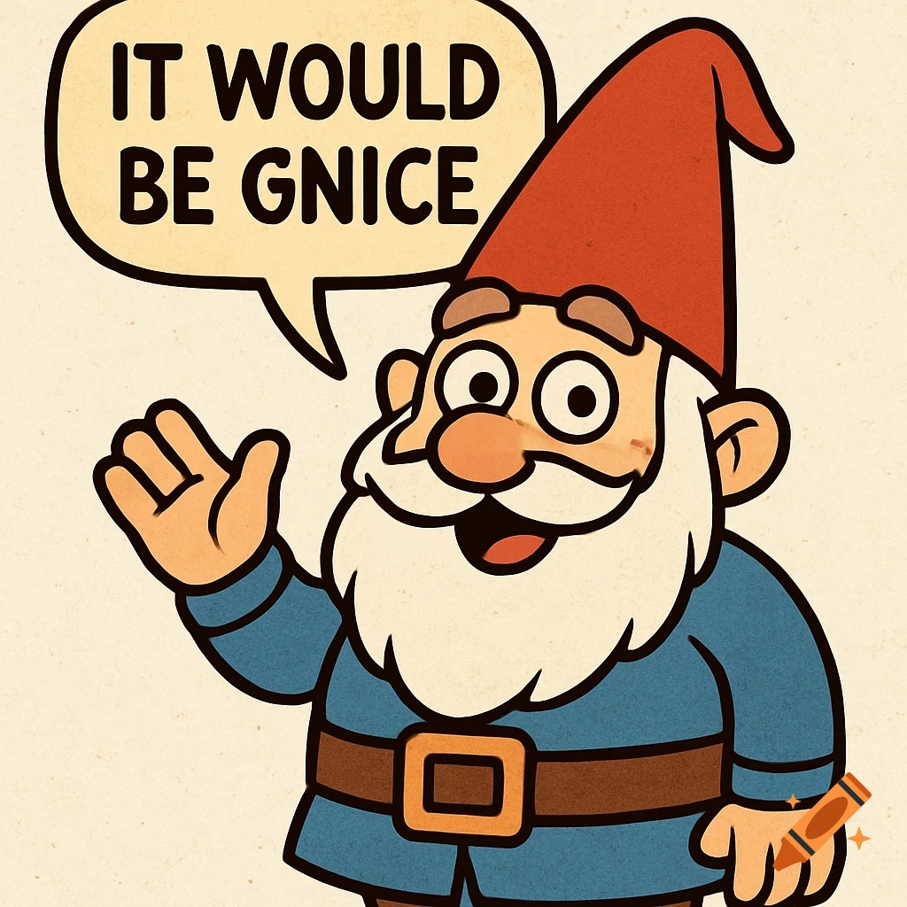 A cartoon gnome waves while saying "It would be gnice" in a speech ...