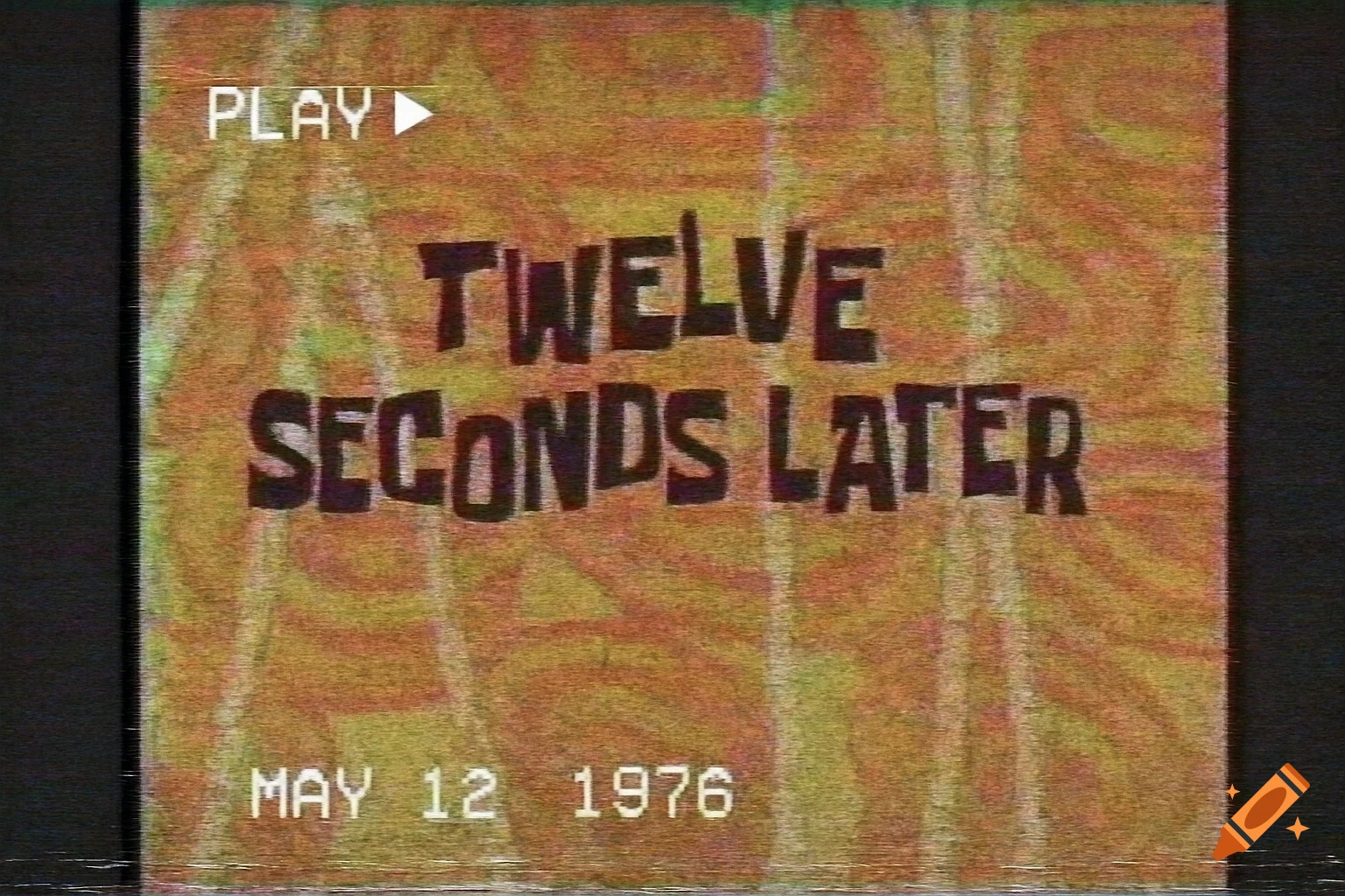SpongeBob time card with VHS effect saying 'TWELVE SECONDS LATER' and date 'MAY 12 1976' on Craiyon