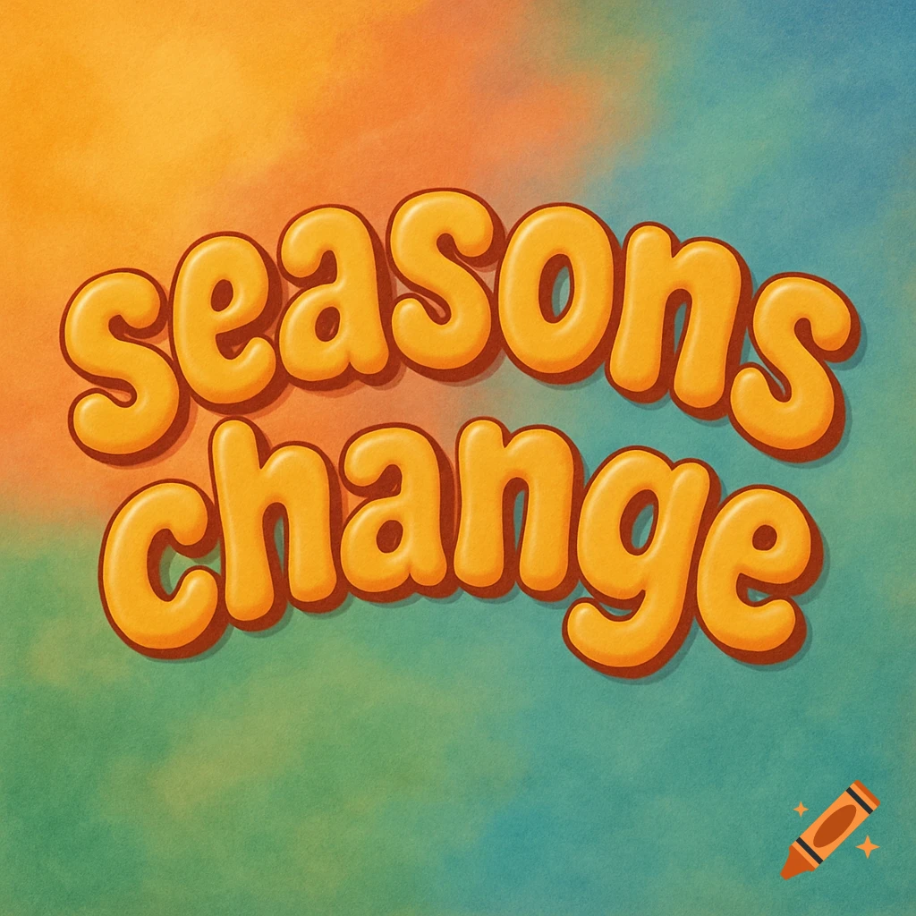 Orange bubbly text reads "seasons change" on an orange and teal ...
