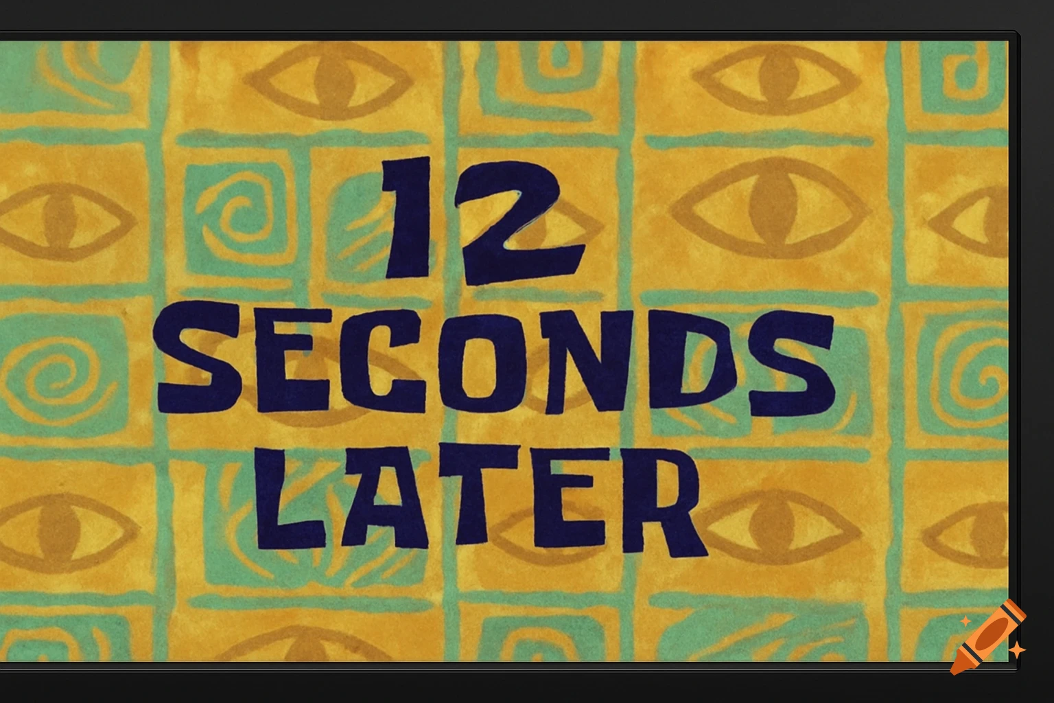 SpongeBob time card graphic with the text "12 SECONDS LATER" on a ...