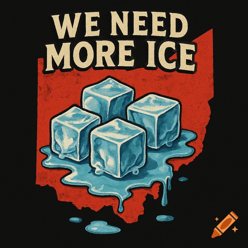 Graphic design slogan 'WE NEED MORE ICE' over a red Ohio shape with ...