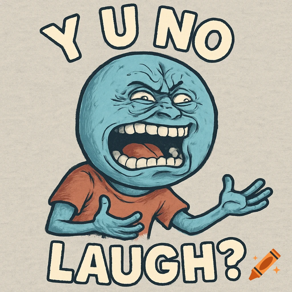 A cartoon illustration of an angry blue face with the text 'Y U NO ...