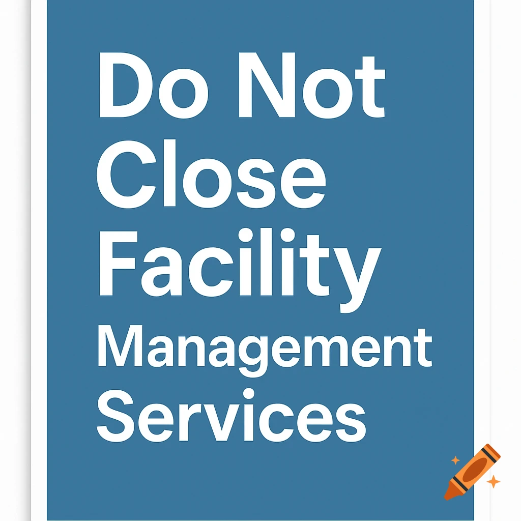 A blue sign with white bold text saying 'Do Not Close Facility ...