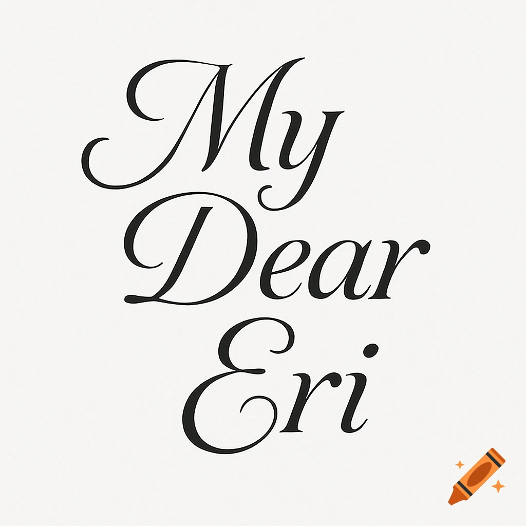 The phrase "My Dear Eri" written in elegant black script on a plain ...